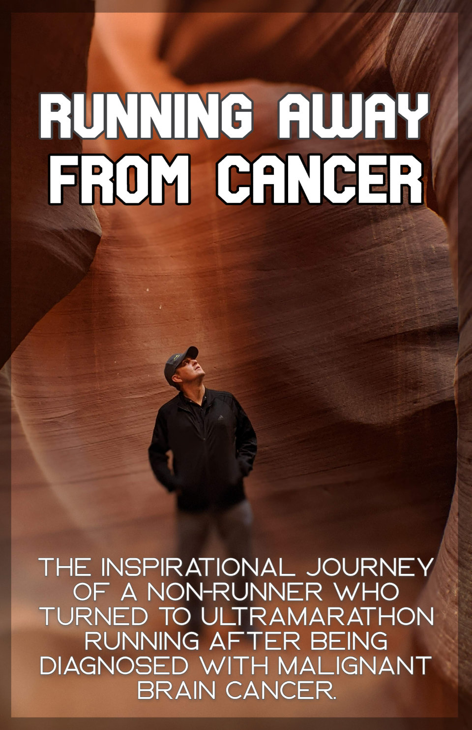Running Away from Cancer: A Brain Cancer Patient's Inspirational ...